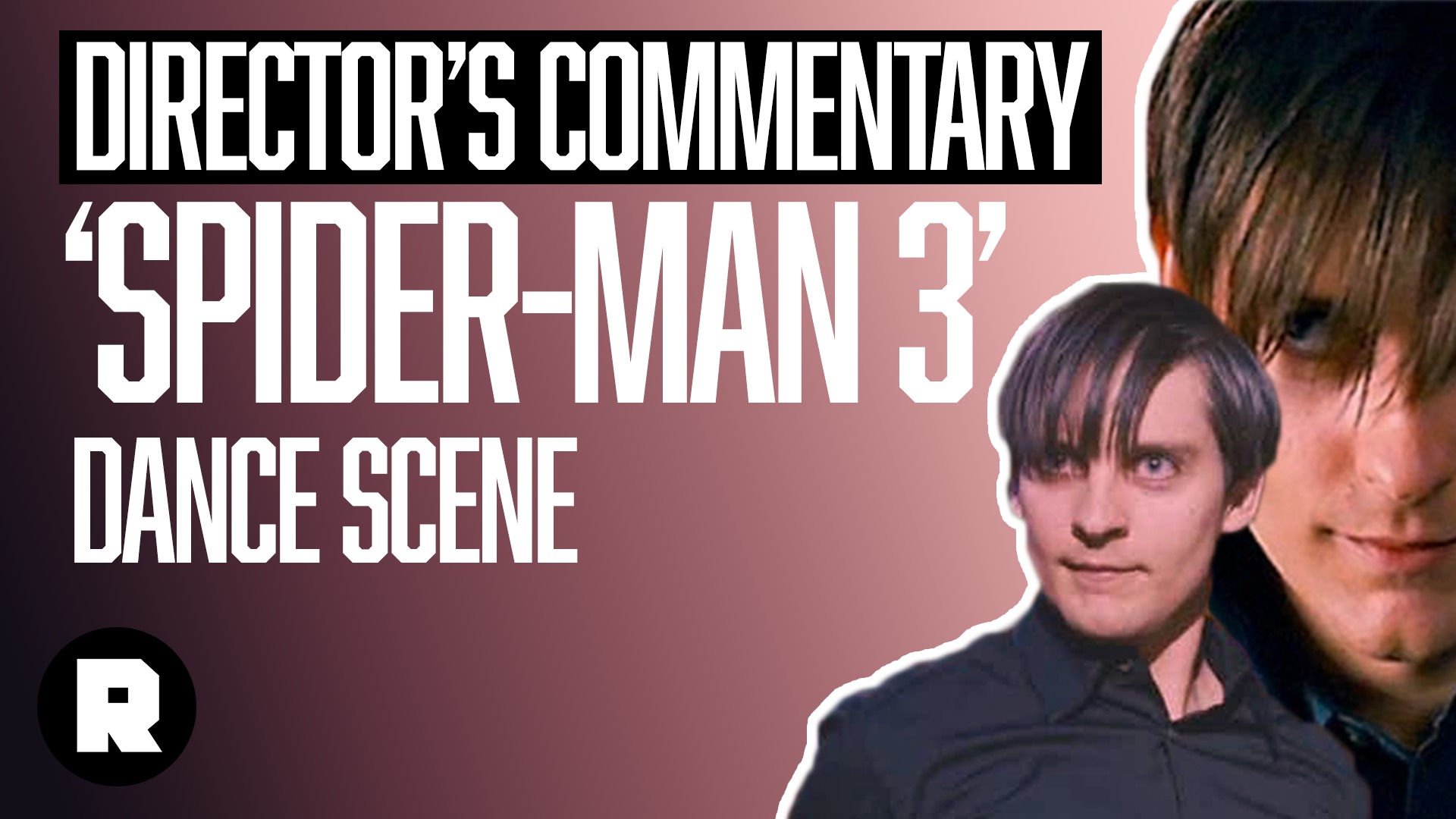 Director’s Commentary: ‘Spider-Man 3’ Dance Scene - The Ringer