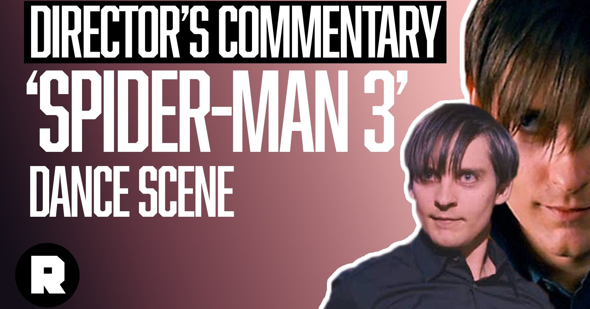 Director’s Commentary: ‘Spider-Man 3’ Dance Scene - The Ringer